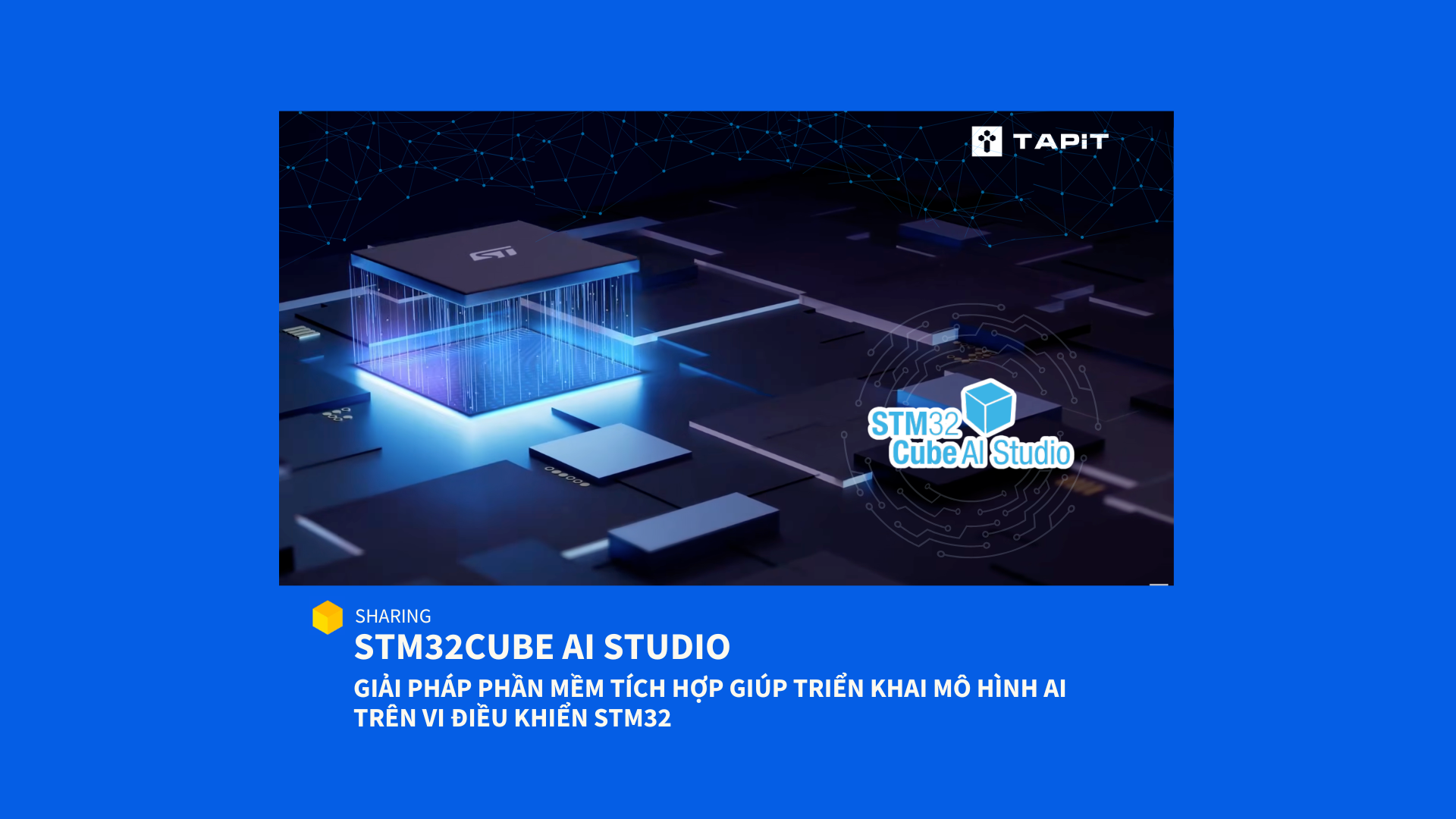 STM32Cube AI Studio - Giải pháp phần mềm tích hợp giúp triển khai mô ...